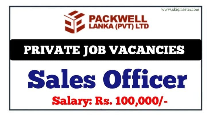 Sales Officer - Packwell Lanka (Pvt) Limited Vacancies 2024 - MASTER ...